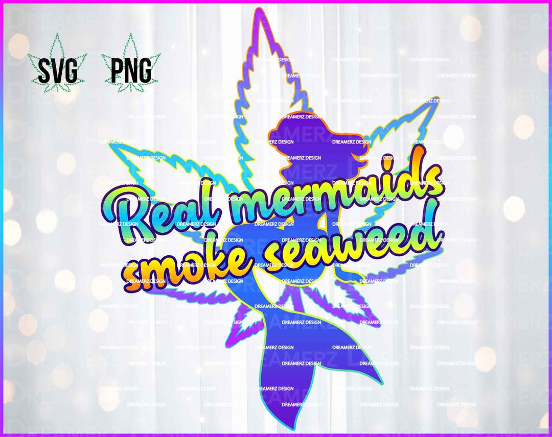 Real Mermaids Smoke Seaweed SVG, Stoner PNG (digital Download) - Etsy