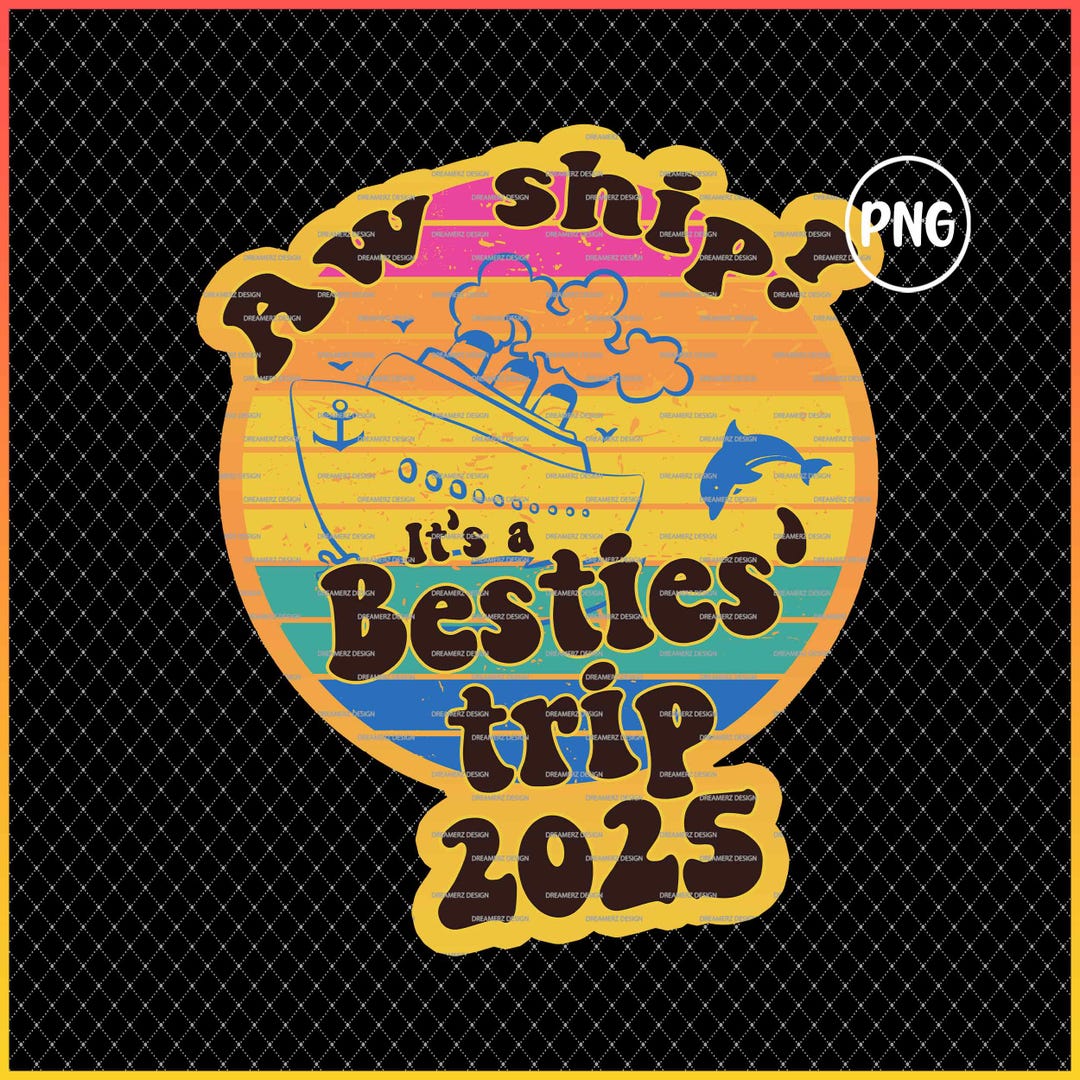 Aw Ship Its a Besties Trip Png Best Friend Cruise 2025 Heat Transfer ...