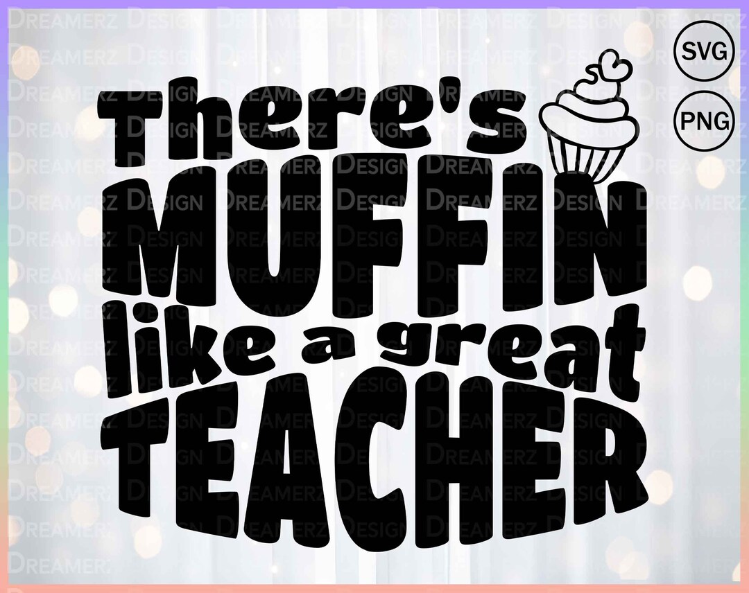 There's Muffin Like a Great Teacher Svg, Funny Teacher Gifts Daycare ...