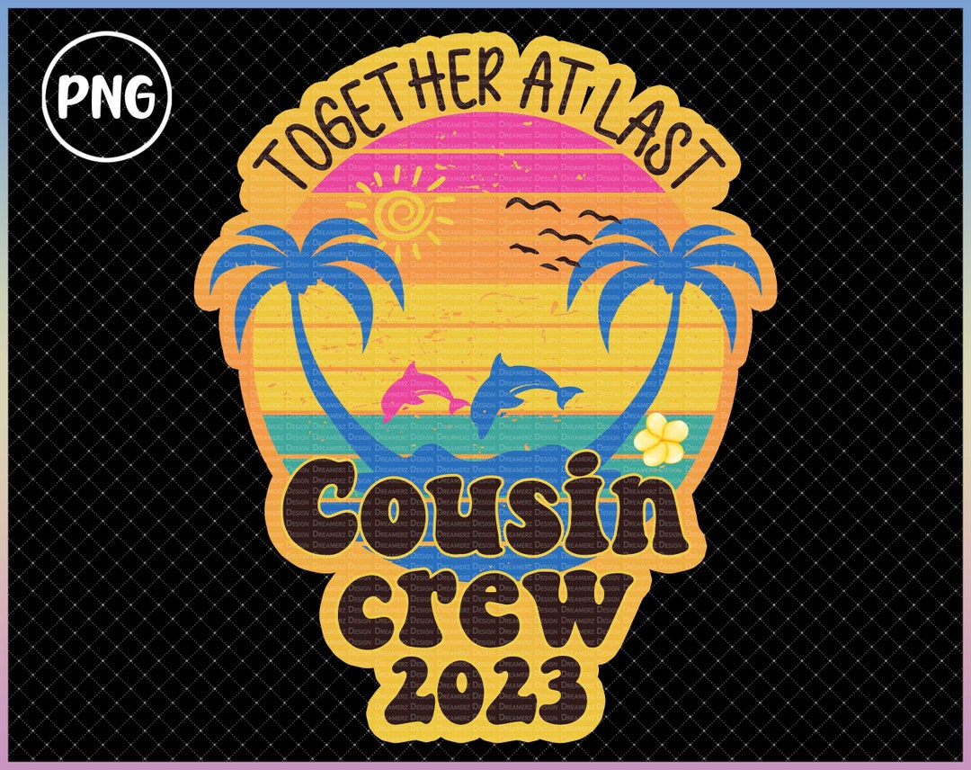 Cousin Cruise 2023 Png, Cousin Crew Together at Last Vacation Shirt Png ...
