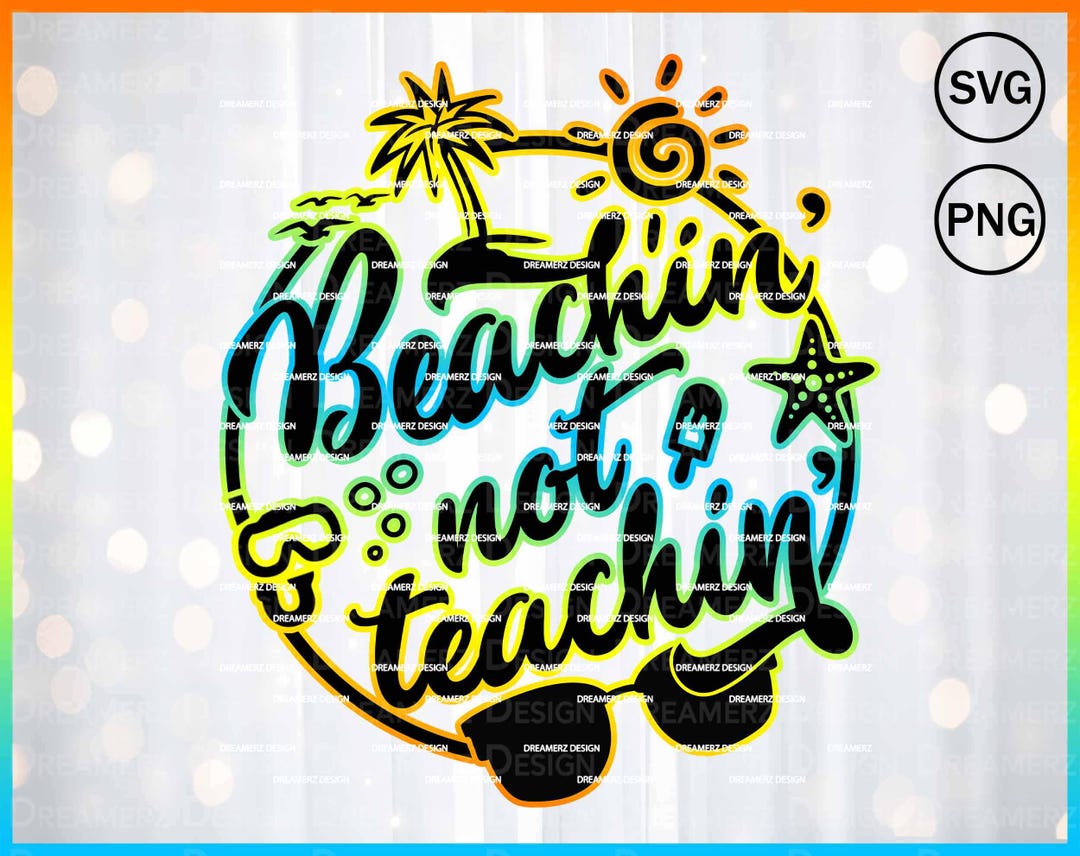 Beaching Not Teaching Svg Summer Break Quotes Funny Teacher Shirt Png ...