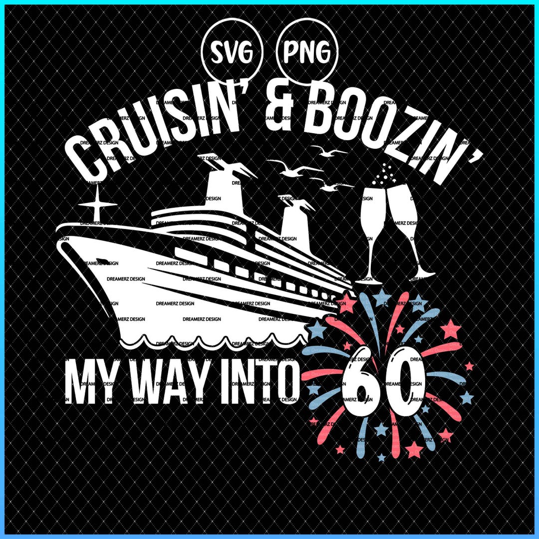 60th Birthday Cruise Svg Boozin and Cruisin My Way Into 60 Png, Golden ...