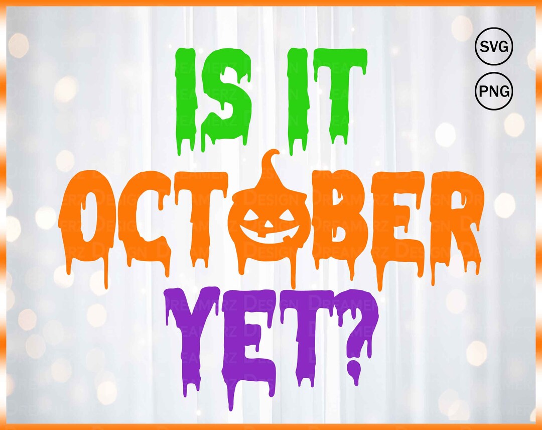 Is It October yet Svg, Halloween Lover Gift, Spooky Season Png, DIY ...