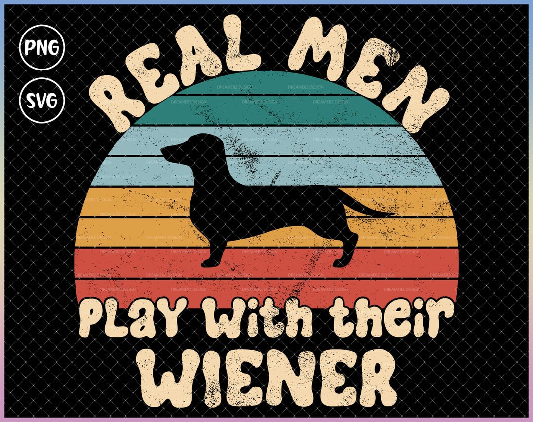 Real Men Play With Their Weiner Svg, Funny Dachshund Sticker Png for ...