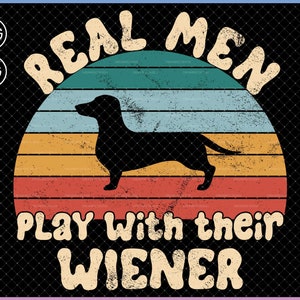 Real Men Play With Their Weiner Svg, Funny Dachshund Sticker Png for ...