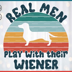 Real Men Play With Their Weiner Svg, Funny Dachshund Sticker Png for ...