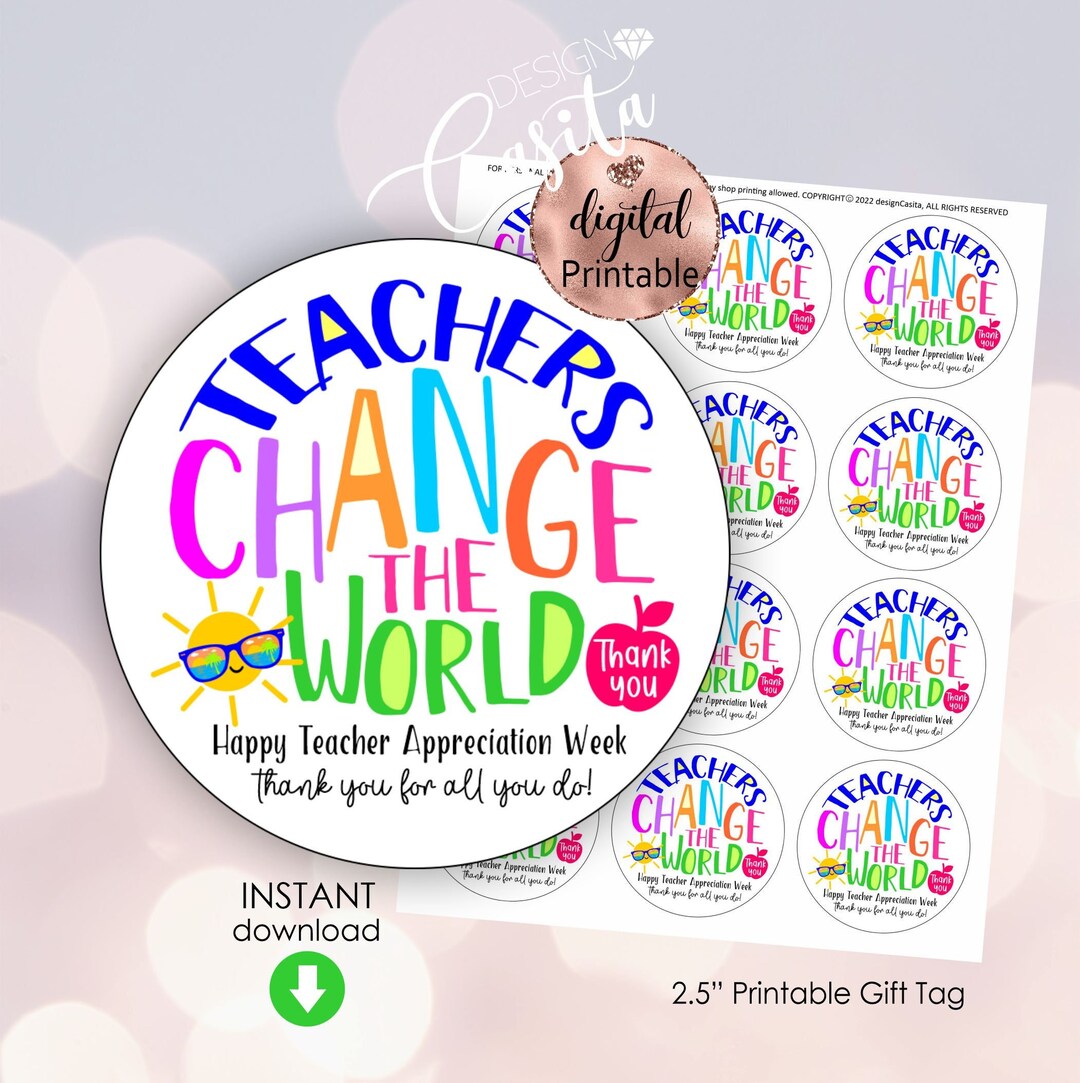 Teacher Appreciation Week Printable Favor Gift Tag,teachers Change the ...