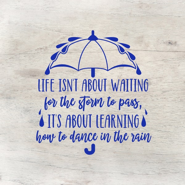 Life Isnt About Waiting for the Storm to Pass Its Learning to Dance in ...