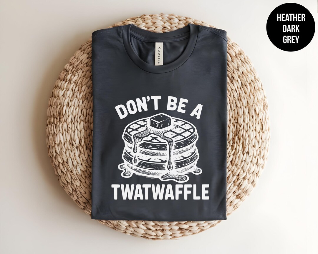 Dont Be a Twatwaffle, Inappropriate Shirt, for Women, Funny Adult Joke ...