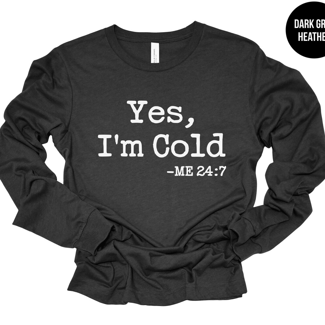 Yes I'm Cold, Always Cold, Gift for Cold Person, Winter Vibes, Cold ...