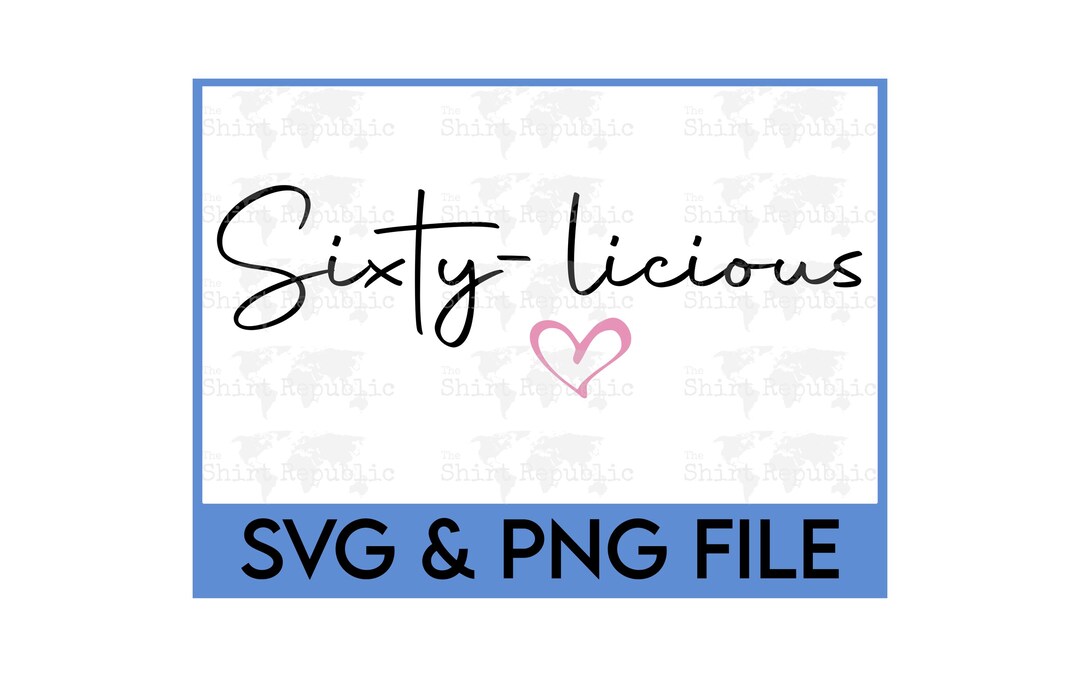 Sixty-licious PNG, 60th Birthday SVG, Sixty and Fabulous, 60th Birthday ...