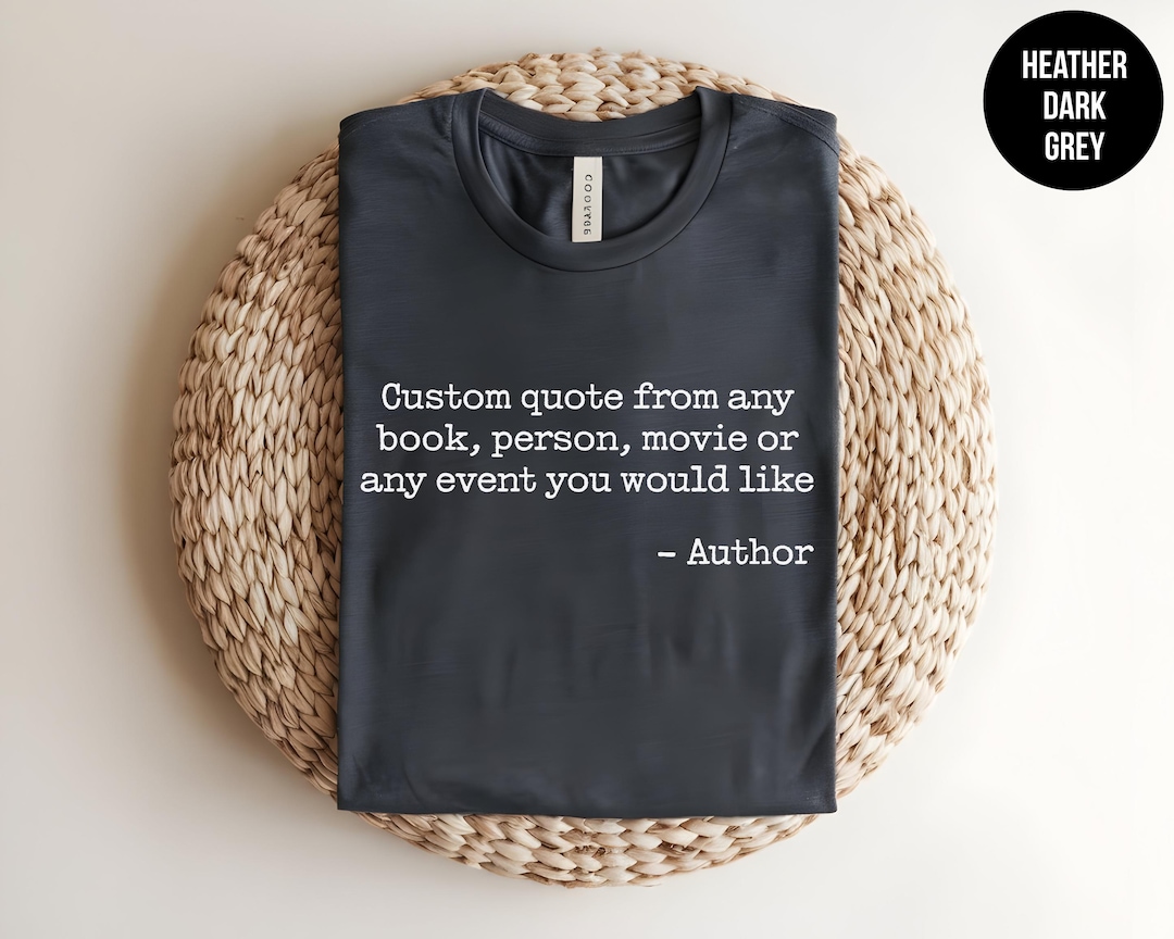 Custom Quote Shirt, Custom Band, Custom Saying, Favorite Author Shirt ...