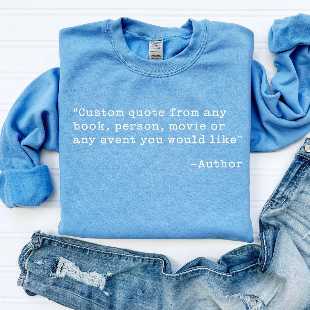 Custom Quote Shirt, Custom Band, Custom Saying, Favorite Author Shirt ...