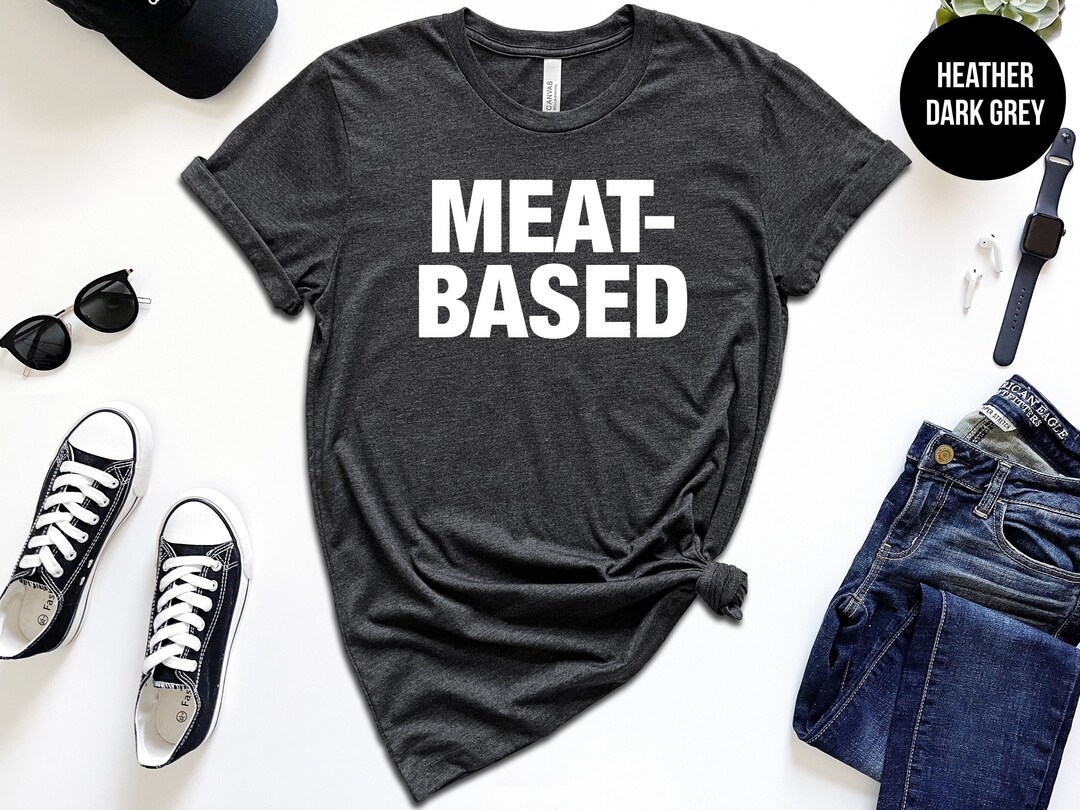 Meat Based, Meat Market, Grill Master Tshirt, Meat Sweats Shirt, Gift ...