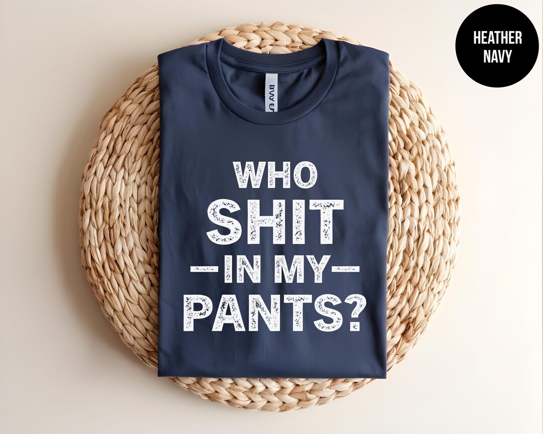 Embarrassing Shirt, Shit Myself, Poop Humor, Adult Joke, Offensive ...