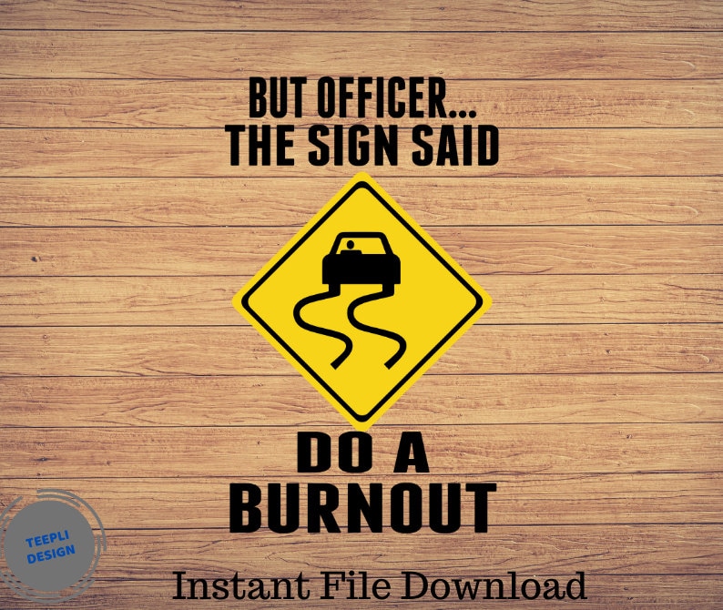 But Officer the Sign Said Do a Burnout Muscle Car Svg File || Racing ...