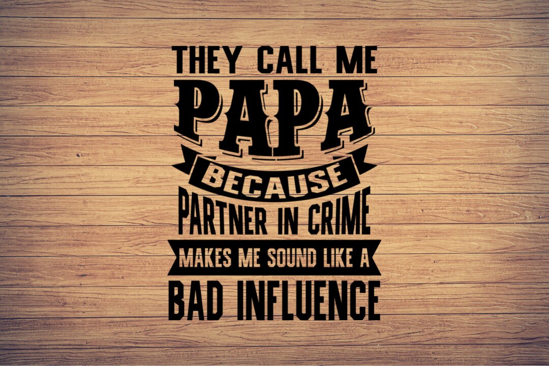 They Call Me Papa Because Partner in Crime Makes Me Sound Like A ...