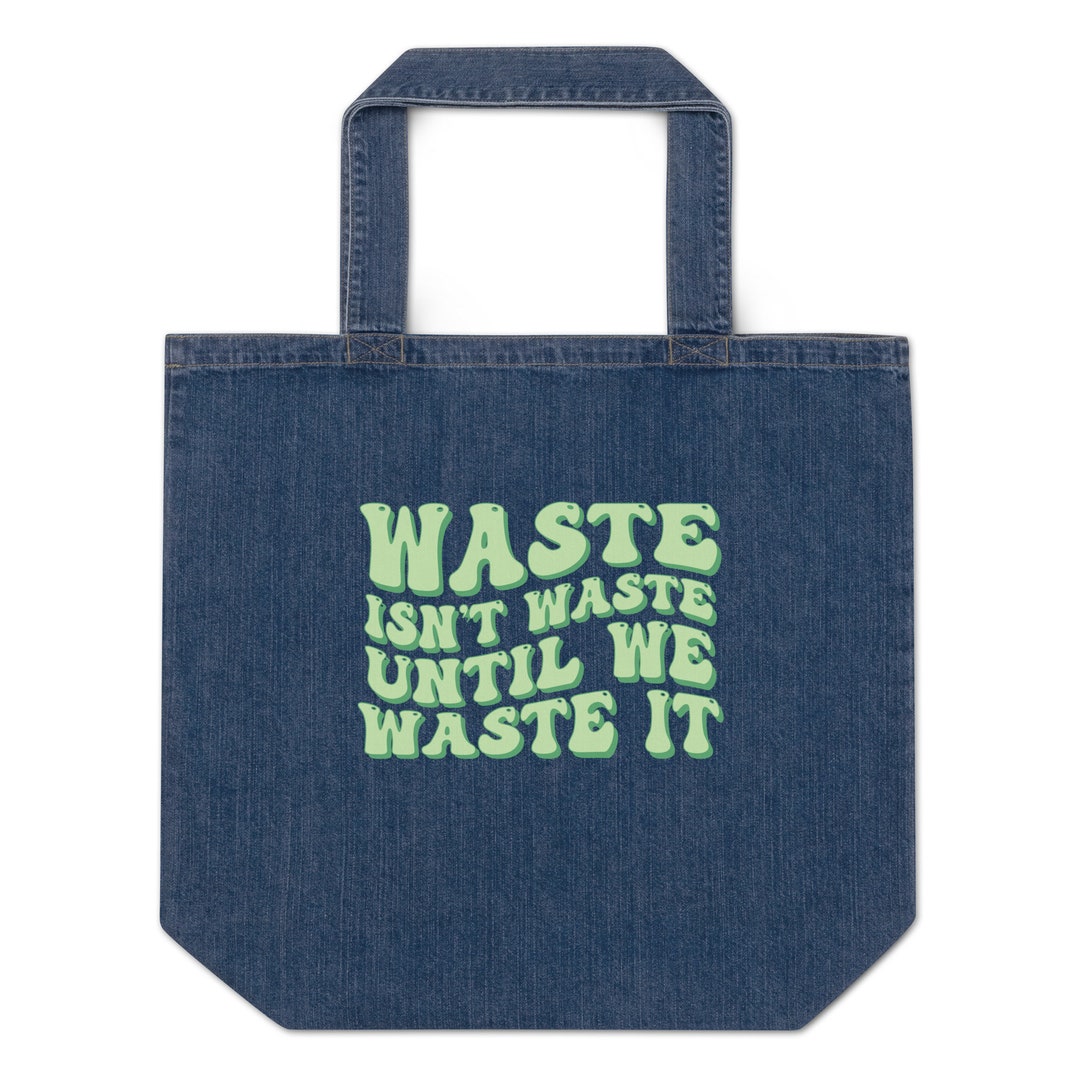DENIM TOTE BAG | Waste Isn't Waste Until We Waste It Organic Denim ...