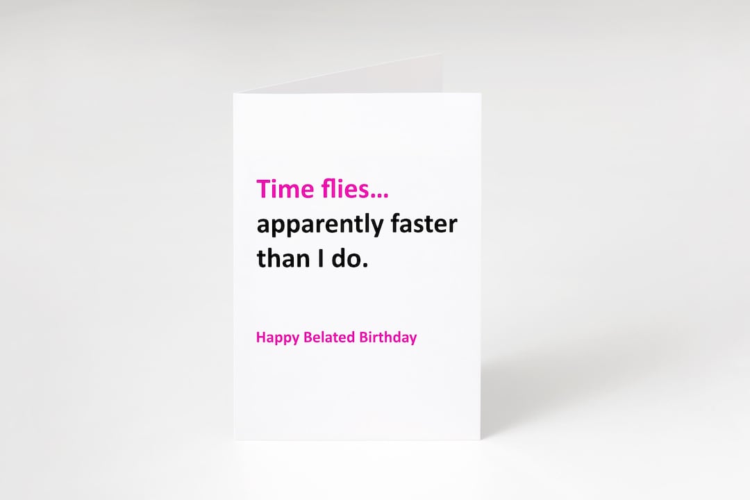 Belated Birthday, Time Flies, Bad Memory, Simple Text, Humorous ...