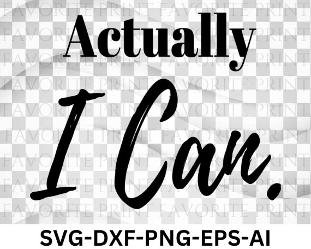 Actually I Can Svg Actually I Can Png Quotes Svg Girl Boss - Etsy
