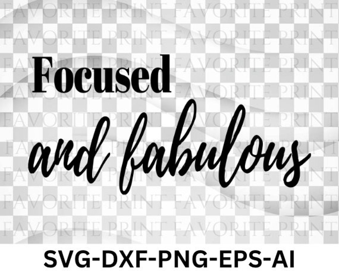 Focused and Fabulous Svg, Positive Svg, Motivational Svg, Quotes Png ...
