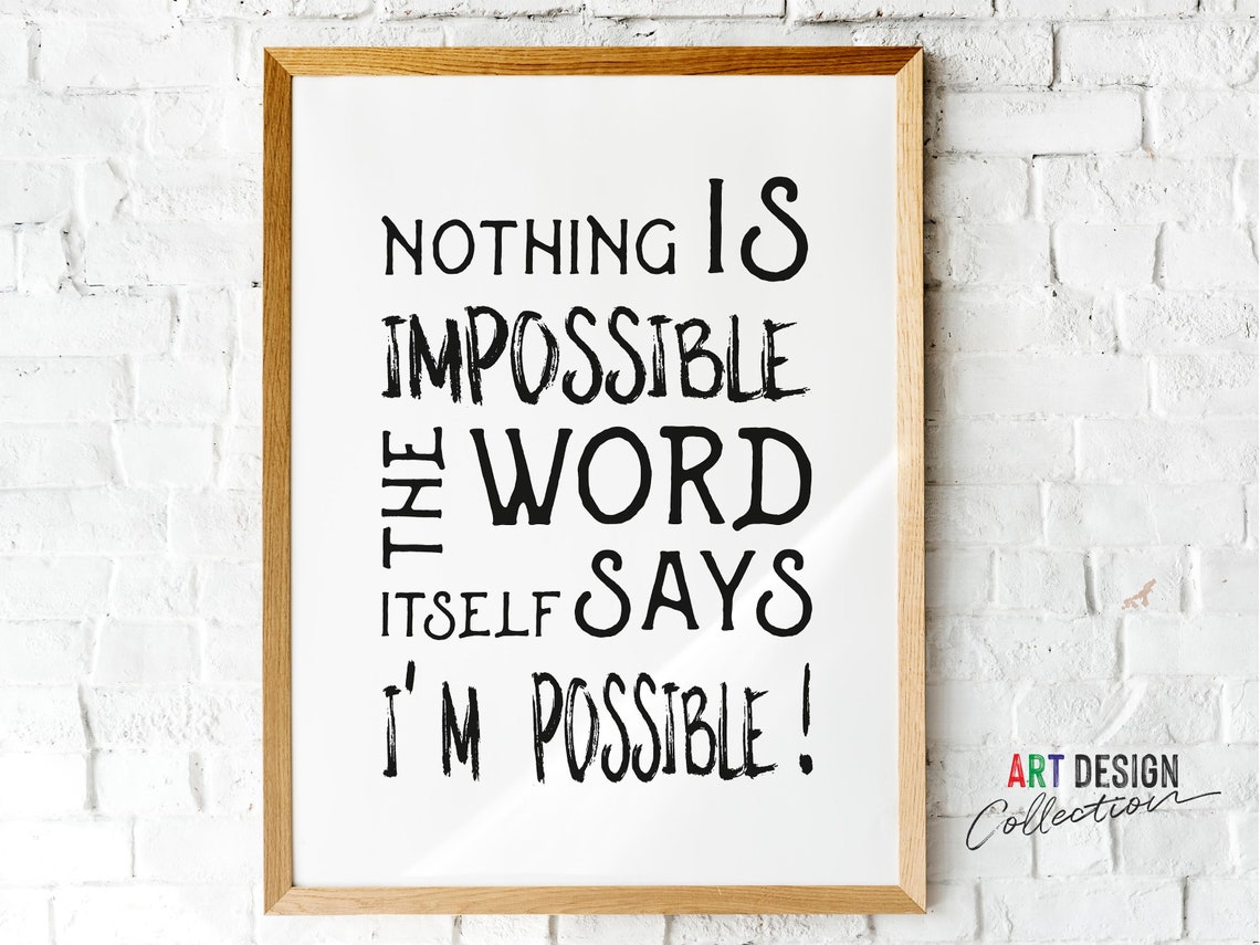 Nothing is Impossible the Word Itself Says I' M Possible - Etsy