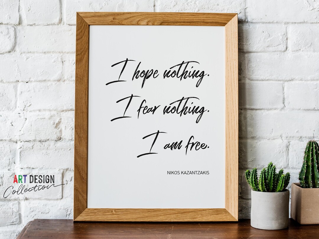 Nikos Kazantzakis I Hope Nothing I Fear Nothing I Am Free Printable ...