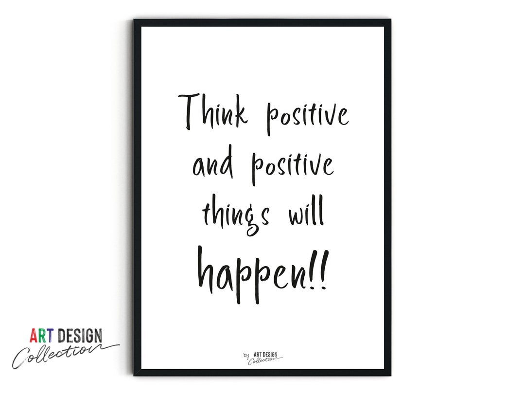 Think Positive and Positive Things Will Happen!! Printable Wall Art ...