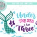 Under the Sea, I Am Three SVG PNG, Mermaid Birthday 3 SVG, Under the ...