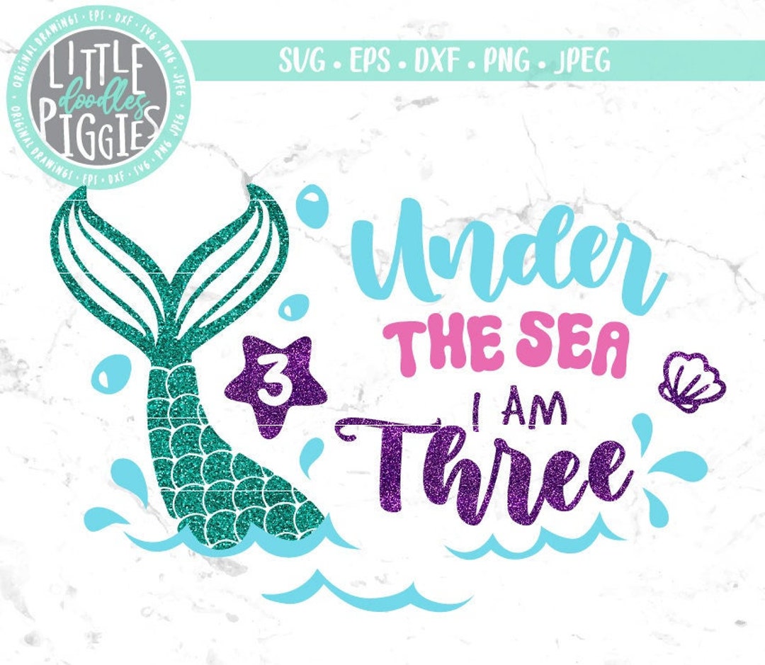 Under the Sea, I Am Three SVG PNG, Mermaid Birthday 3 SVG, Under the ...