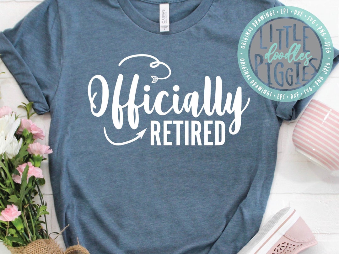 Officially Retired SVG Png Eps Cuttable, Retirement SVG, Retired Shirt ...
