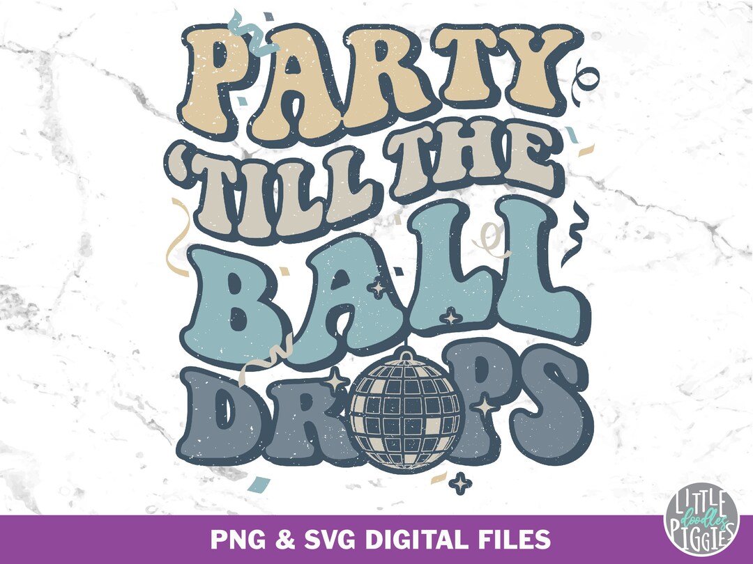 Party Till the Ball Drops Png, Svg, Retro New Year Png, Fun New Year ...