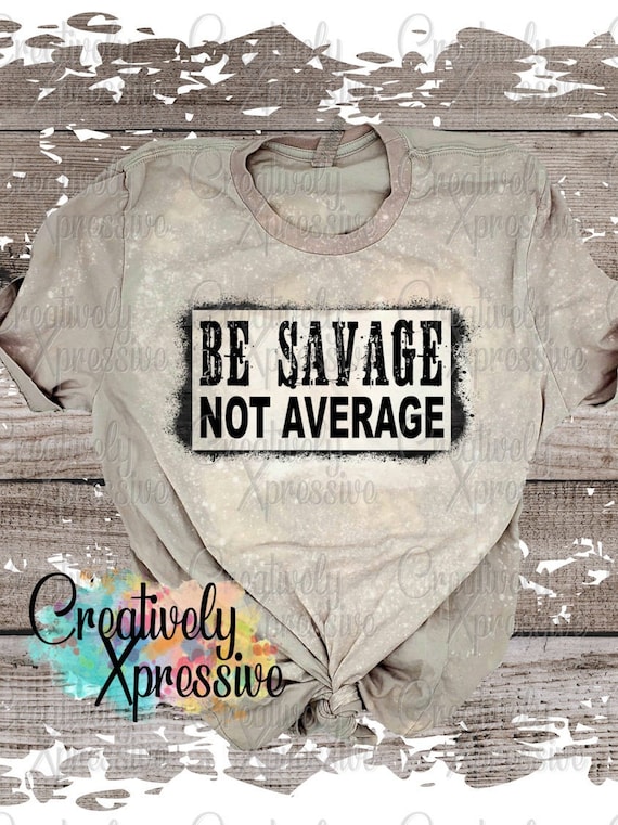 Be Savage Not Average Sublimation Design Sassy PNG Print - Etsy