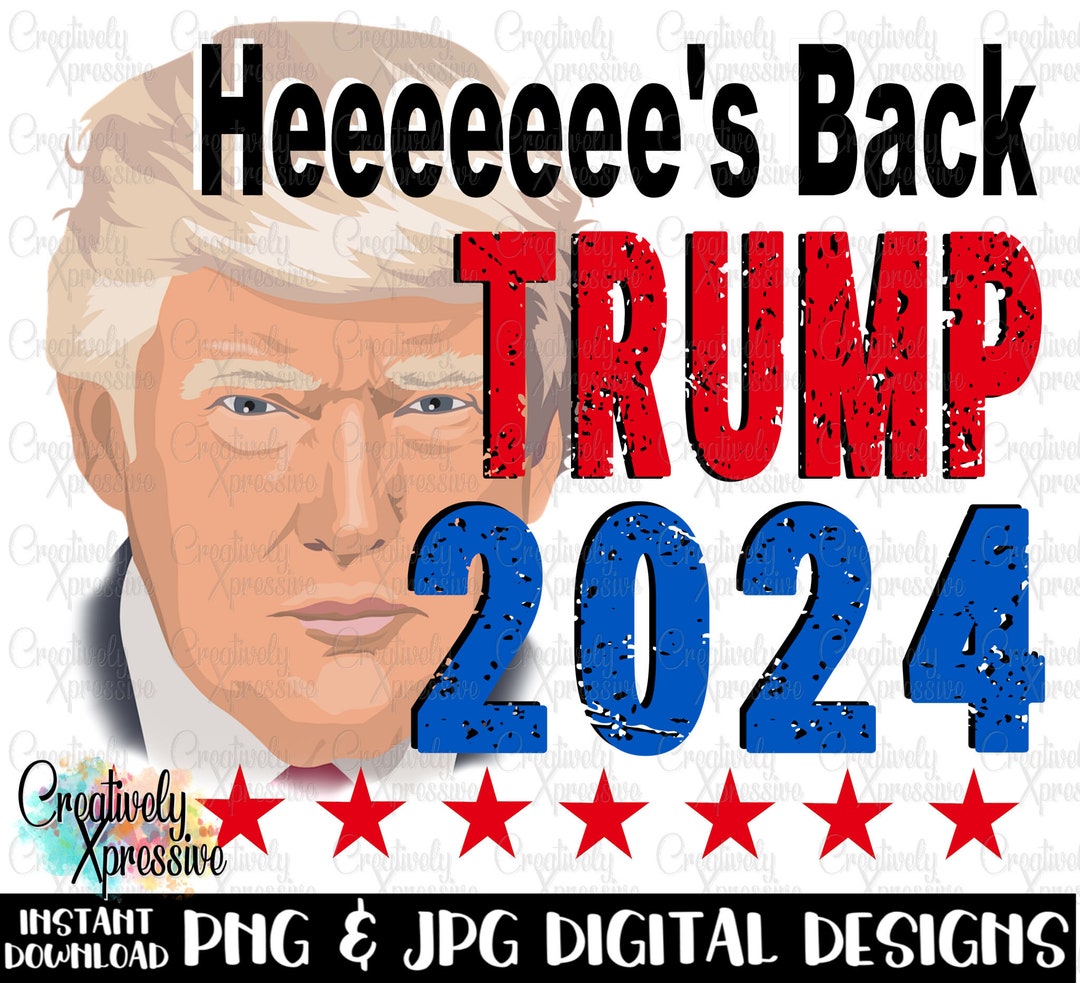 Trump 2024 PNG File, Sublimation Designs Download, Digital, He's Back ...
