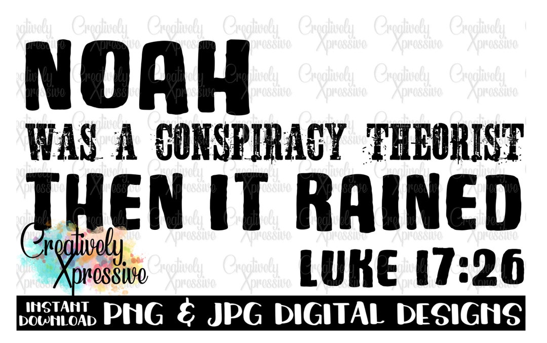 Noah Was a Conspiracy Theorist and Then It Rained, Png Jpg Digital ...
