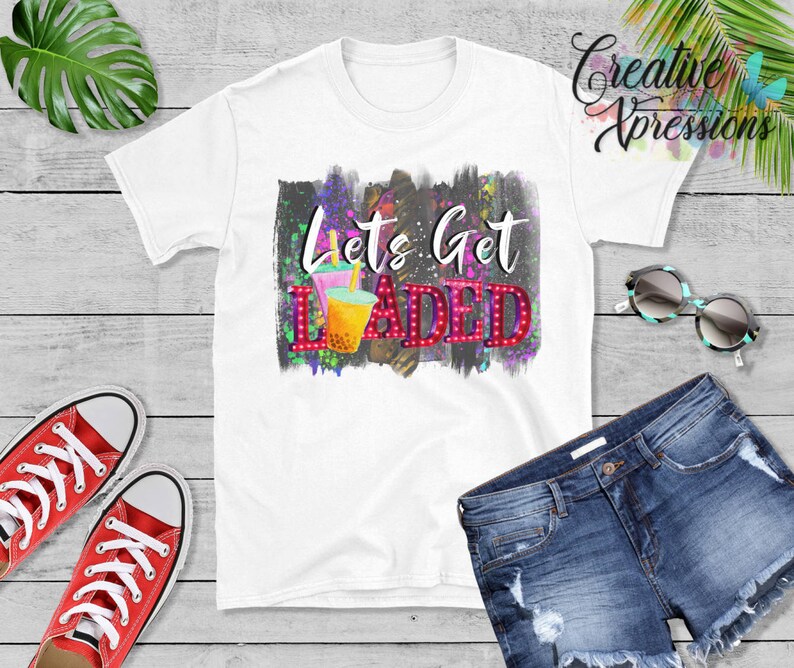 Lets Get Loaded Png Sublimation Designs Downloads Loaded Tea | Etsy