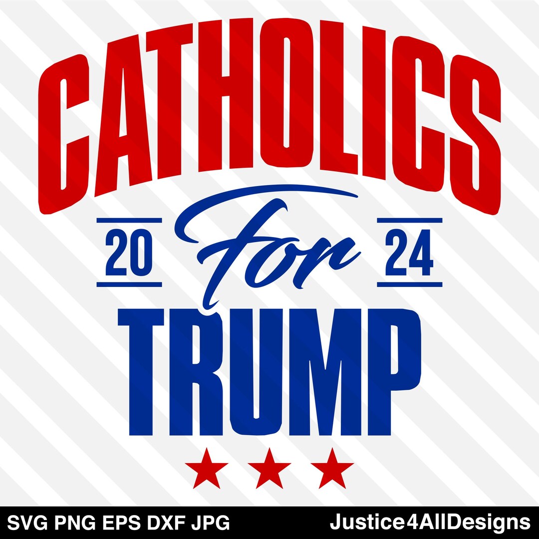 Catholics for Trump 2024 MAGA Digital Download SVG Png Dxf Eps Jpg ...