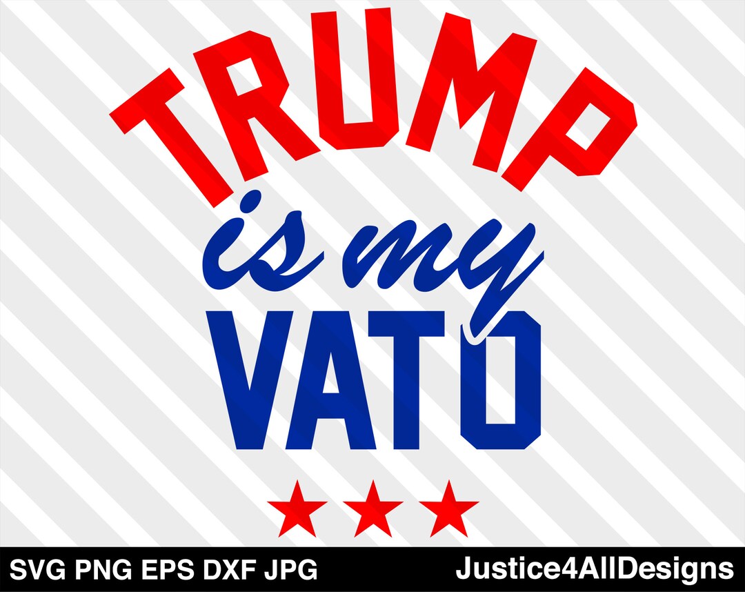 Trump is My Vato Digital Download SVG Png Dxf Eps Jpg Cricut Silhouette ...
