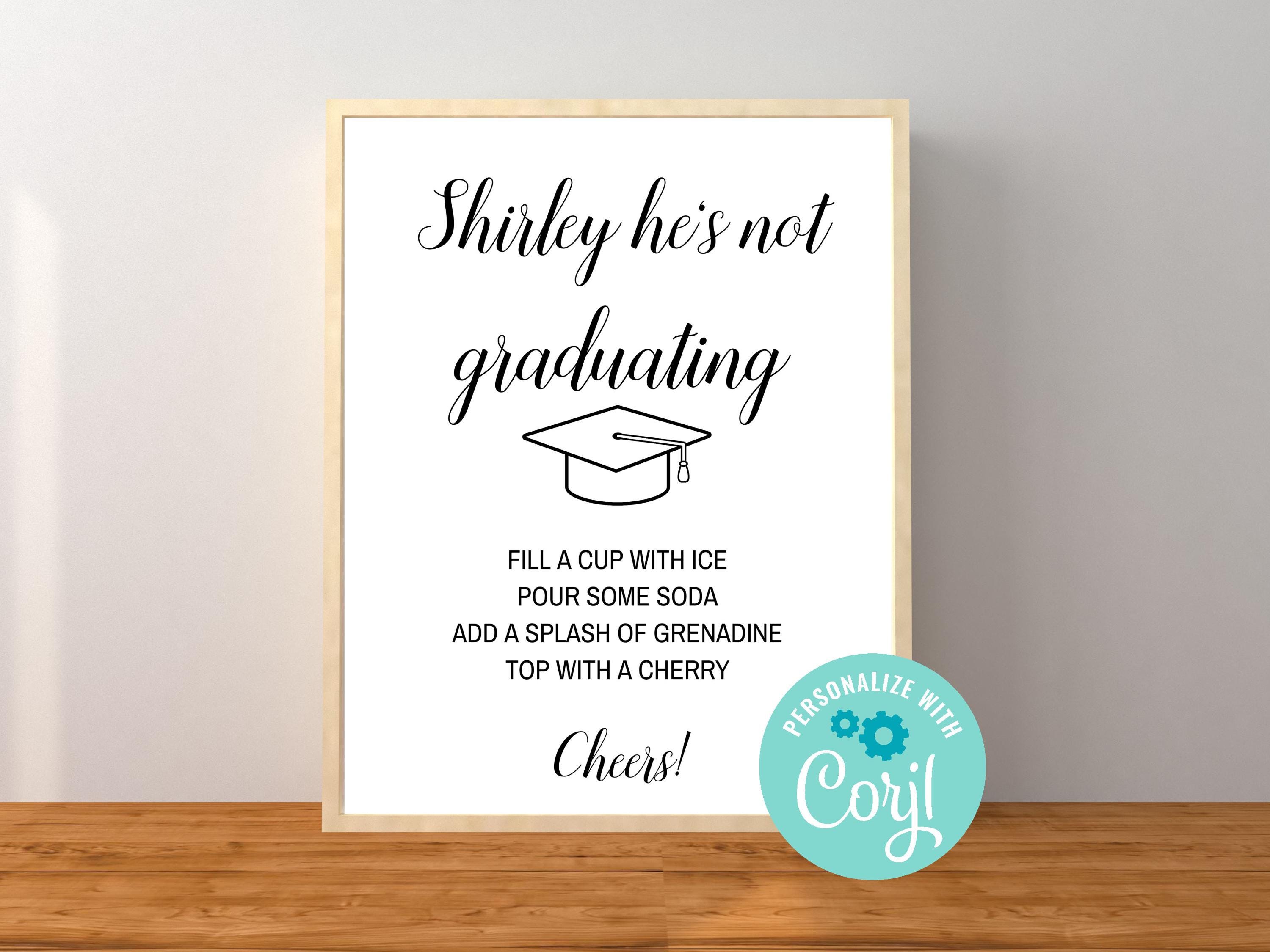 Editable Shirley He's Not Graduating Sign, Graduation Drink Bar Sign ...