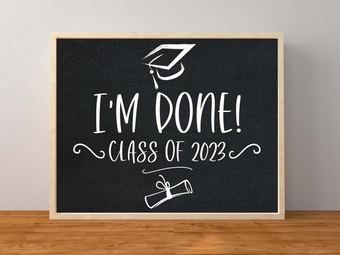 I'm Done Graduation Sign Graduation 2023 Sign Last Day - Etsy