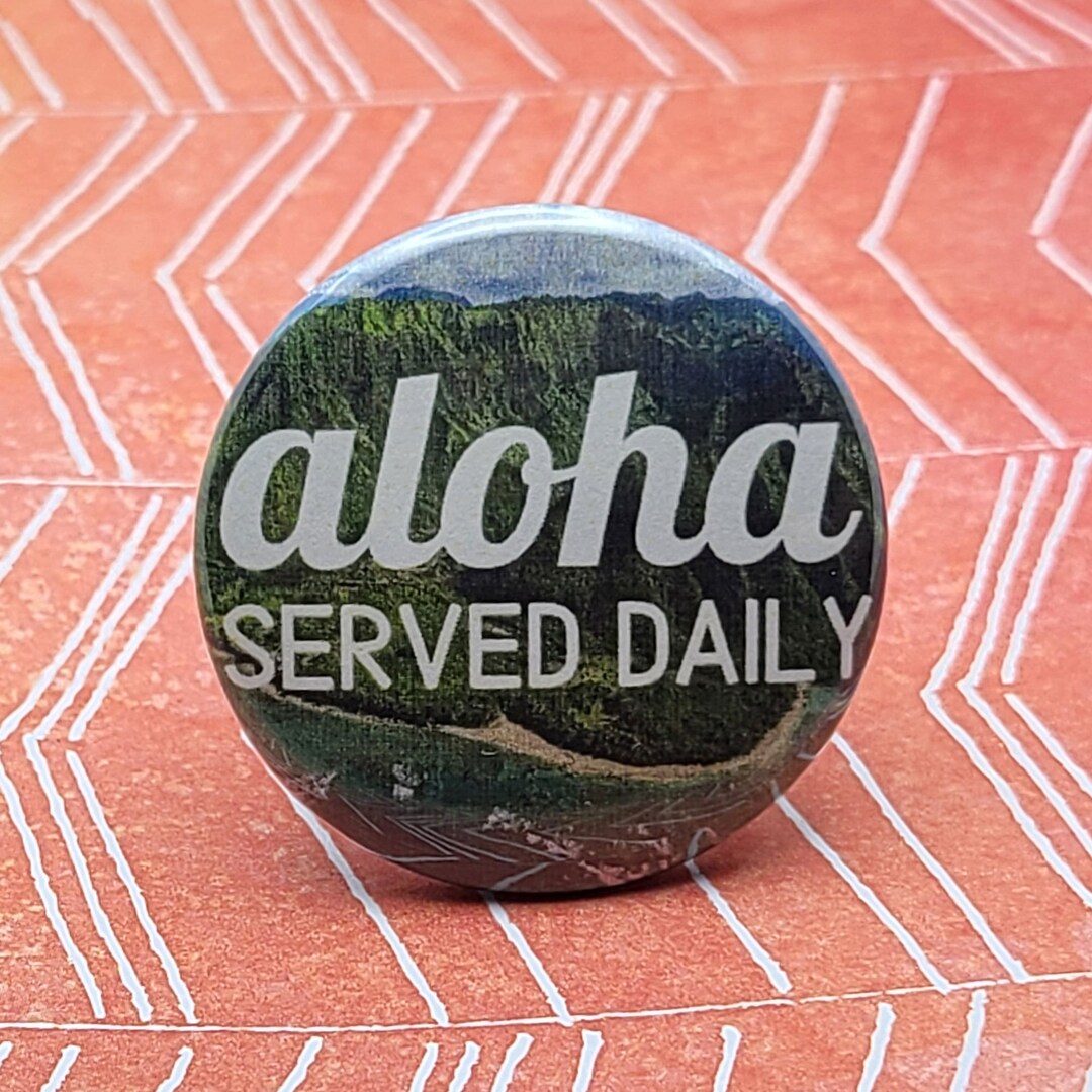 Aloha Served Daily 1.5" Pinback Button Badge or Magnet, Hawaii, Aloha ...
