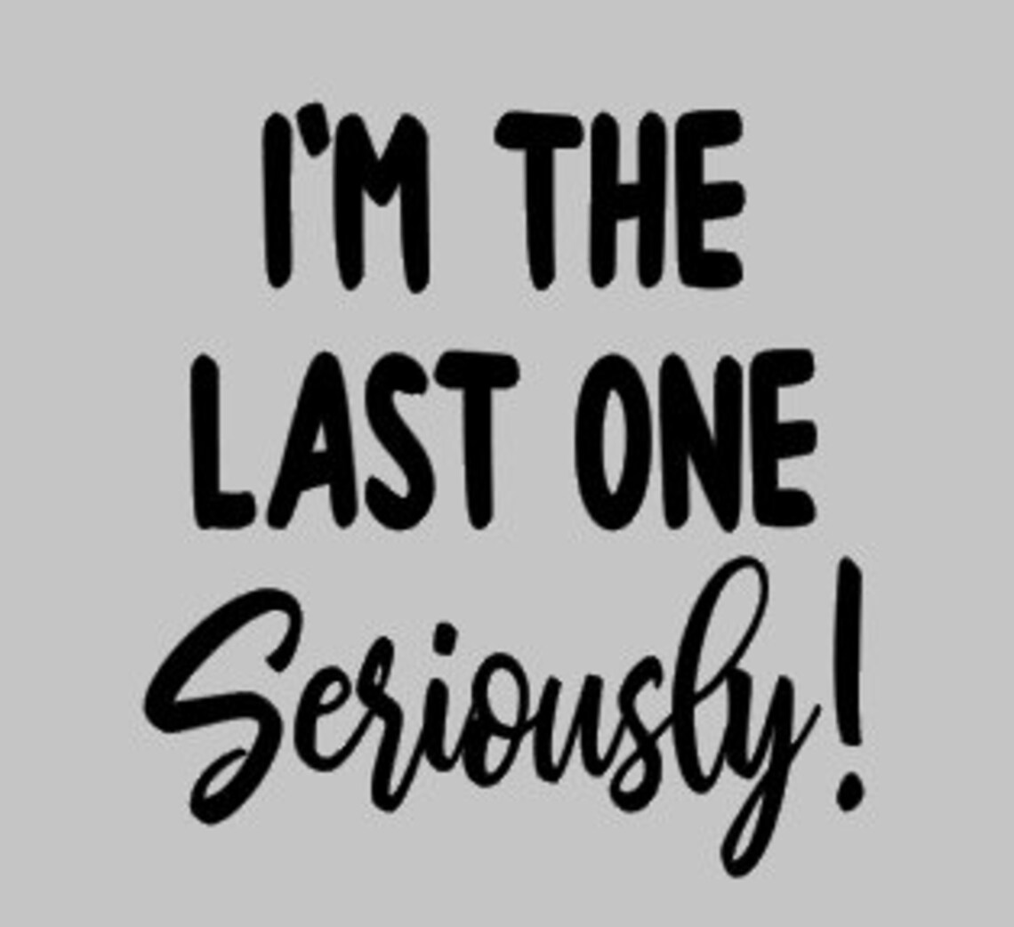 I'm the Last One Seriously SVG and Studio3 Files - Etsy