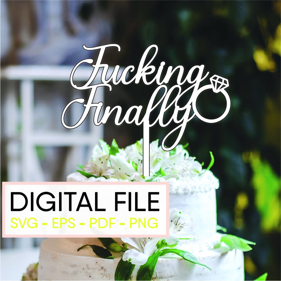 Fucking Finally Digital Topper | Laser Cut Topper | Cricut Wedding Cake ...