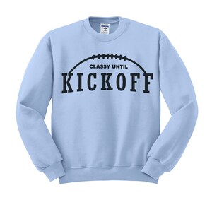 Classy Until Kickoff Football Graphic Sweatshirt - Game Day Tee or ...