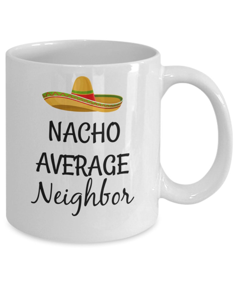 Nacho Average Neighbor Mug Funny Neighbor Gift Perfect - Etsy