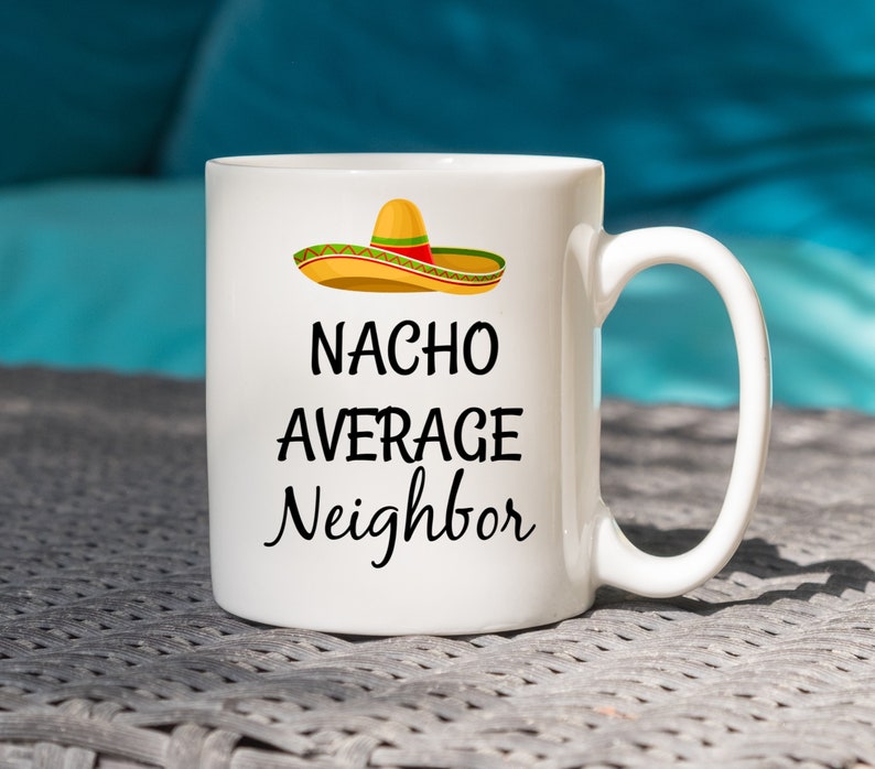 Nacho Average Neighbor Mug Funny Neighbor Gift Perfect - Etsy