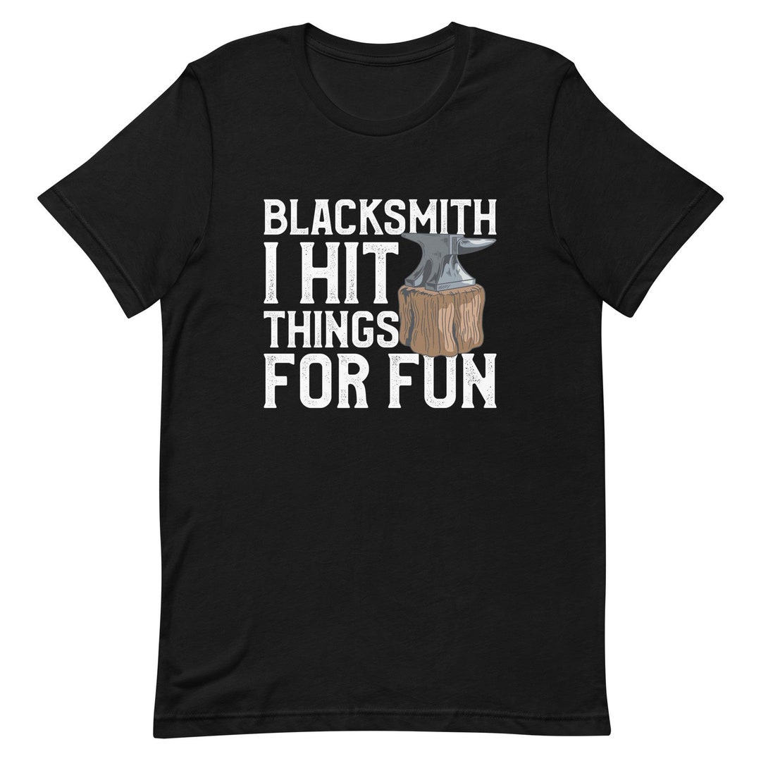 Blacksmith Shirt, Blacksmith Gift, Metal Smith Shirt, Blacksmith T ...