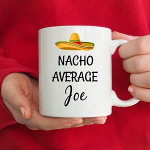 Nacho Average Joe Mug, Funny Joe Gift, Perfect Birthday Gift for Joe ...