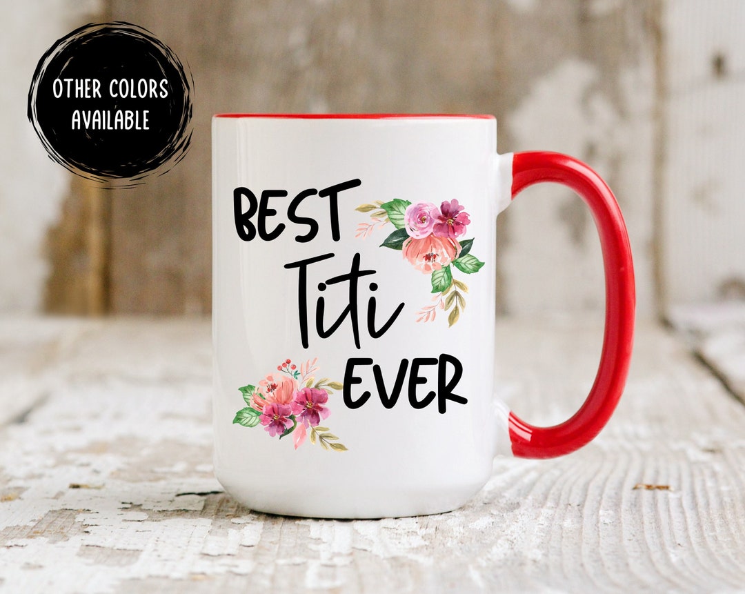 Titi Gift, Best Titi Ever Mug, Titi Coffee Mug, Gift for Titi Coffee ...