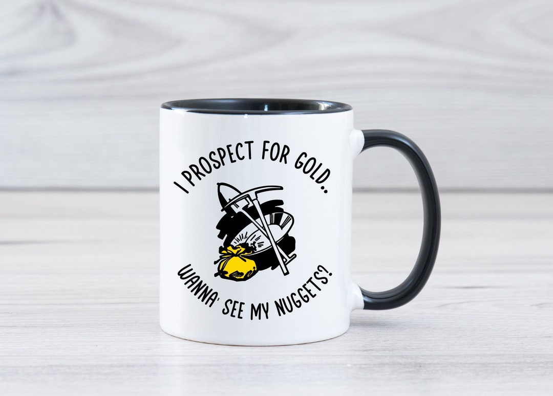Gold Prospecting Gifts, Gold Prospecting Mug. Gifts for Gold Miner Mug ...